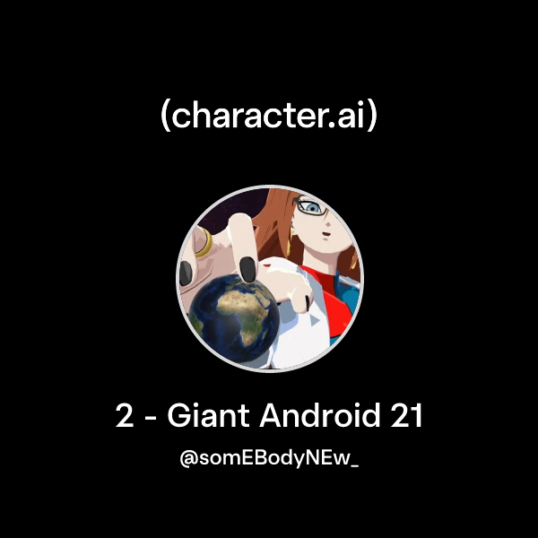 Chat with -2- Giant Android 21 | character.ai | AI Chat, Reimagined ...