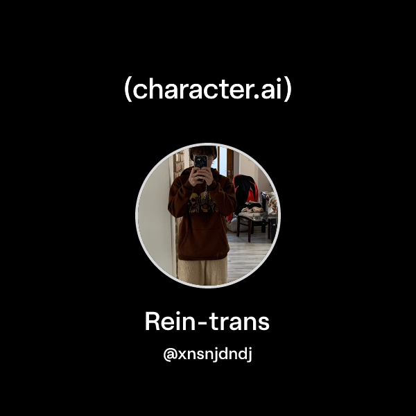 Chat with Rein-trans | character.ai | Personalized AI for every moment ...