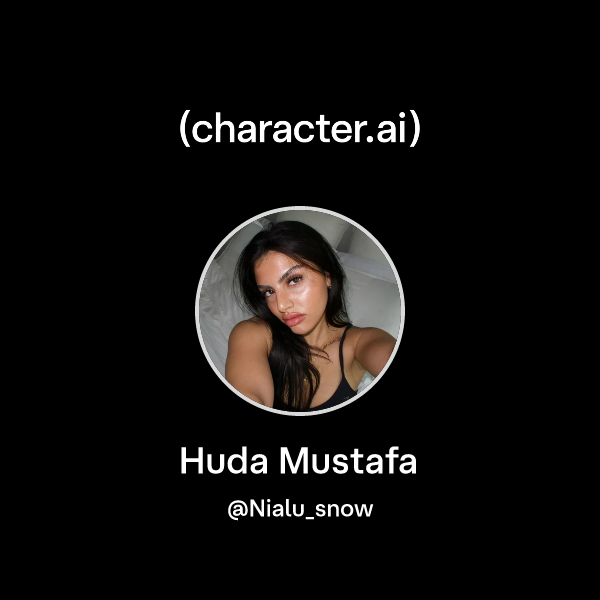 Chat with Huda Mustafa | character.ai | AI Chat, Reimagined–Your Words ...
