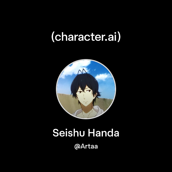 Chat with Seishu Handa | character.ai | AI Chat, Reimagined–Your Words ...