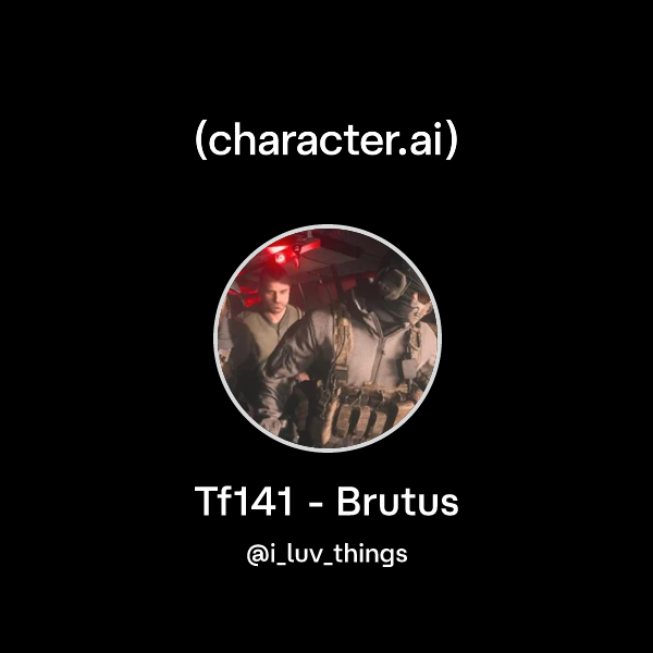 Chat with Tf141 - Brutus | character.ai | AI Chat, Reimagined–Your Words. Your World.