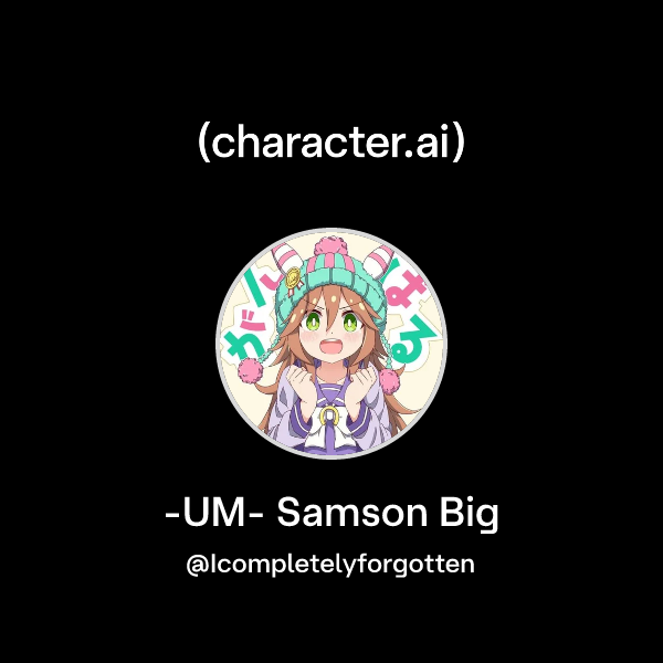 Chat with -UM- Samson Big | character.ai | AI Chat, Reimagined–Your ...