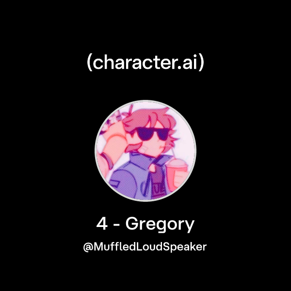 Chat with 4 - Gregory | character.ai | Personalized AI for every moment ...