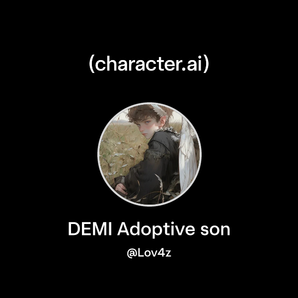 Chat with DEMI Adoptive son | character.ai | Personalized AI for every ...