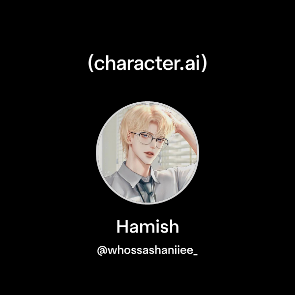 Chat with Hamish | character.ai | AI Chat, Reimagined–Your Words. Your ...