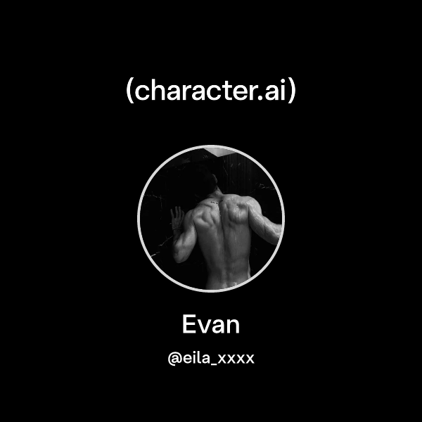 Chat with Evan | character.ai | Personalized AI for every moment of ...