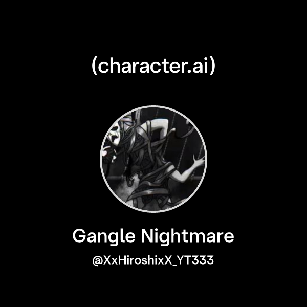 Chat with Gangle Nightmare | character.ai | Personalized AI for every moment of your day