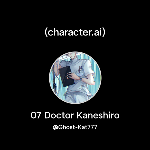 Chat with 07 Doctor Kaneshiro | character.ai | AI Chat, Reimagined–Your Words. Your World.