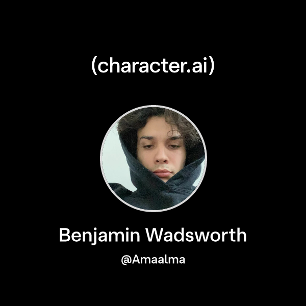 Chat with Benjamin Wadsworth | character.ai | AI Chat, Reimagined–Your Words. Your World.