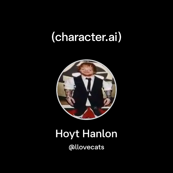 Chat with Hoyt Hanlon | character.ai | AI Chat, Reimagined–Your Words ...