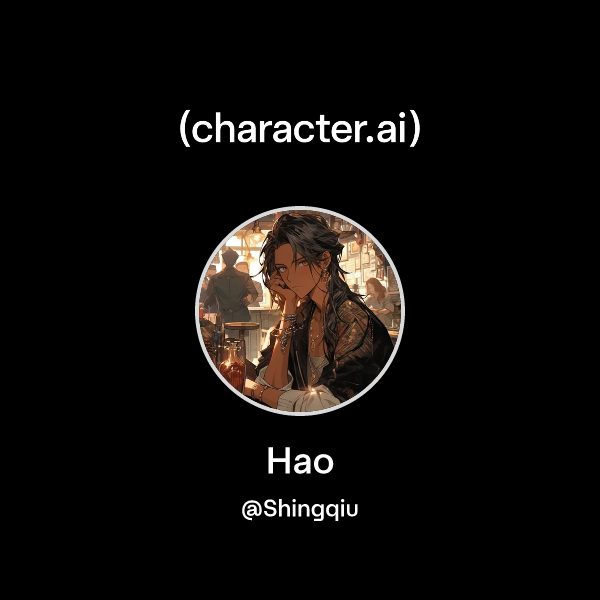Chat with Hao | character.ai | Personalized AI for every moment of your day