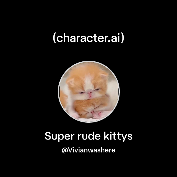 Chat with Super rude kittys | character.ai | AI Chat, Reimagined–Your ...