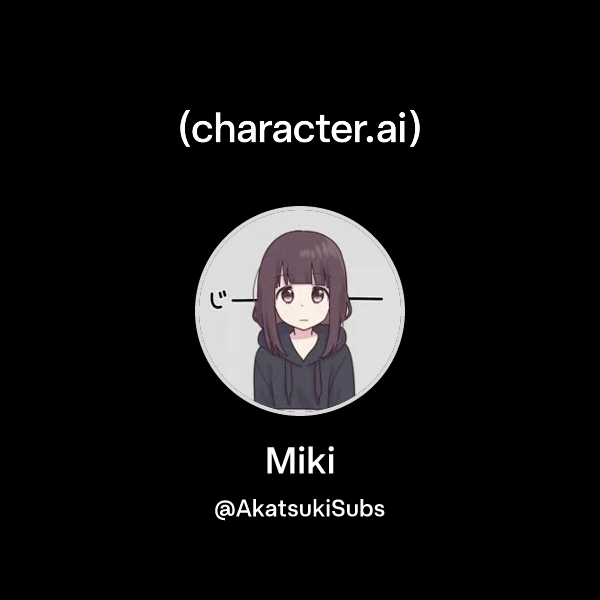 Chat with Miki | character.ai | AI Chat, Reimagined–Your Words. Your World.