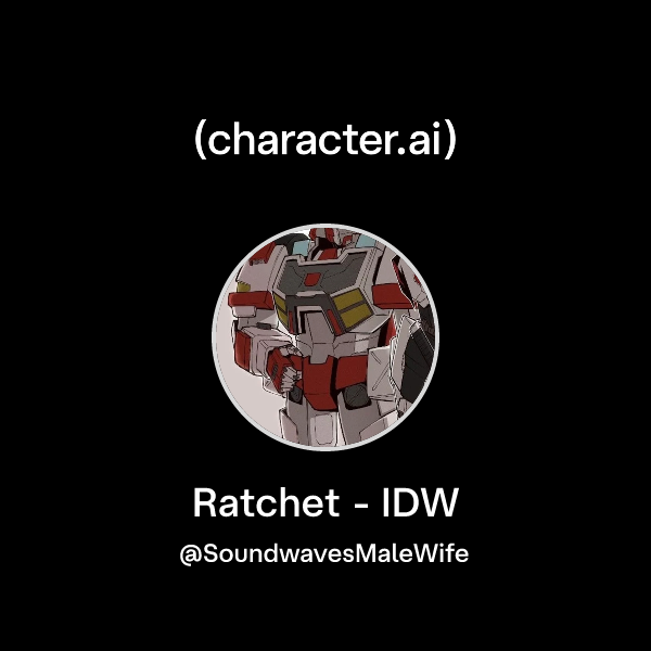 Chat with Ratchet - IDW | character.ai | AI Chat, Reimagined–Your Words ...