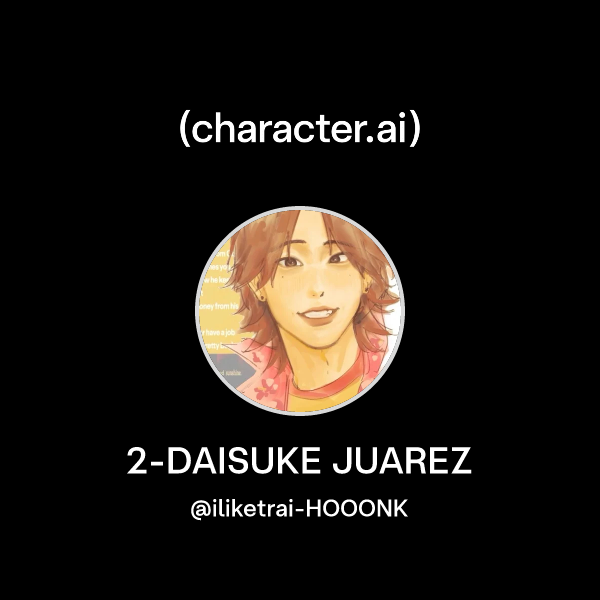 Chat with 2-DAISUKE JUAREZ | character.ai | AI Chat, Reimagined–Your Words. Your World.