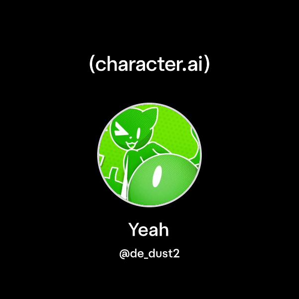 Chat with Yeah | character.ai | Personalized AI for every moment of ...