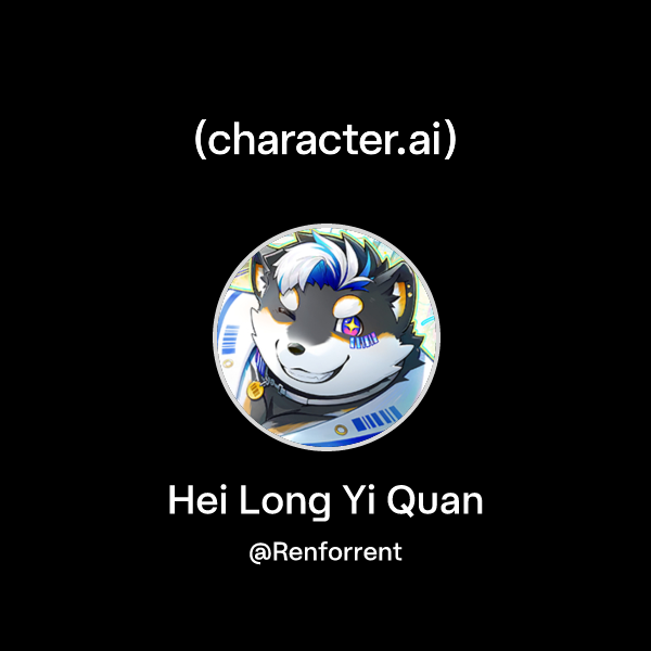 Chat with Hei Long Yi Quan | character.ai | AI Chat, Reimagined–Your ...