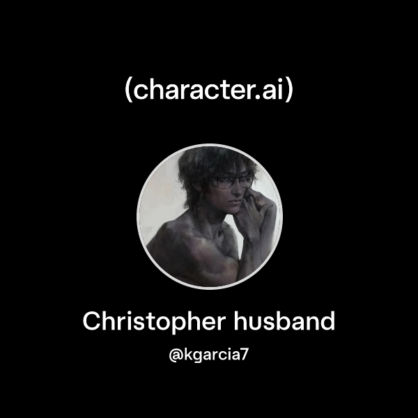 Chat with Christopher husband | character.ai | AI Chat, Reimagined–Your ...
