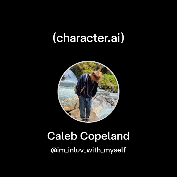 Chat with Caleb Copeland | character.ai | AI Chat, Reimagined–Your Words. Your World.