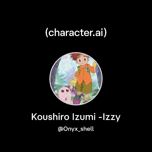 Chat with Koushiro Izumi -Izzy | character.ai | AI Chat, Reimagined–Your Words. Your World.