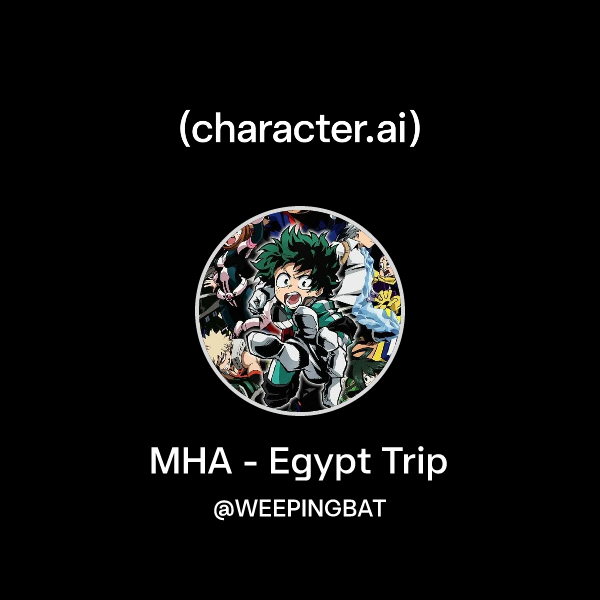 Chat with MHA - Egypt Trip | character.ai | AI Chat, Reimagined–Your ...