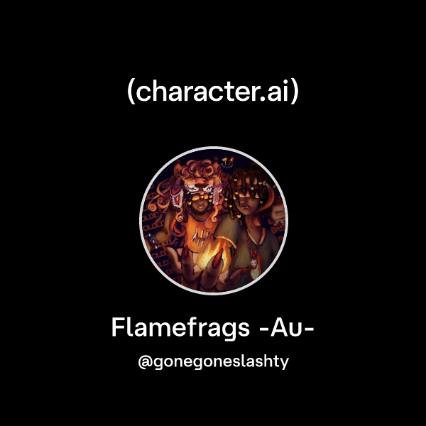 Chat with Flamefrags -Au- | character.ai | AI Chat, Reimagined–Your ...