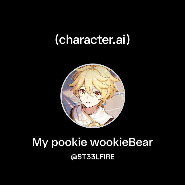 Chat with My pookie wookieBear | character.ai | Personalized AI for every moment of your day