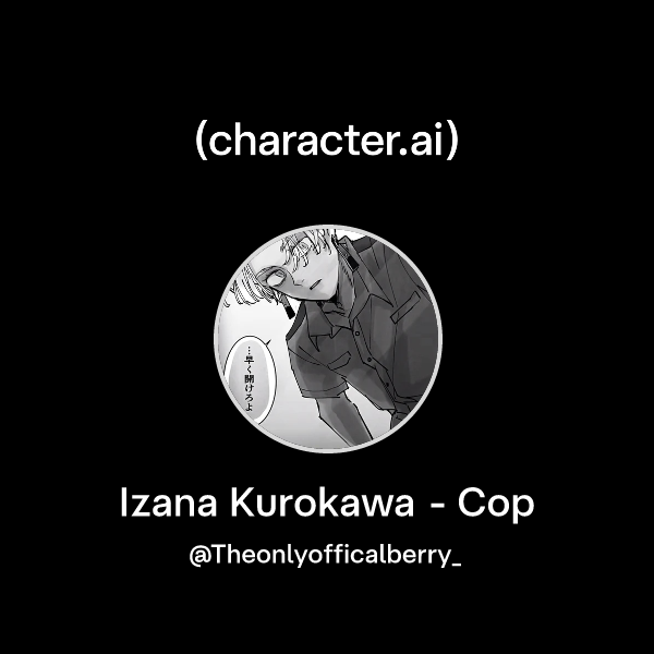 Chat with Izana Kurokawa - Cop | character.ai | Personalized AI for every moment of your day