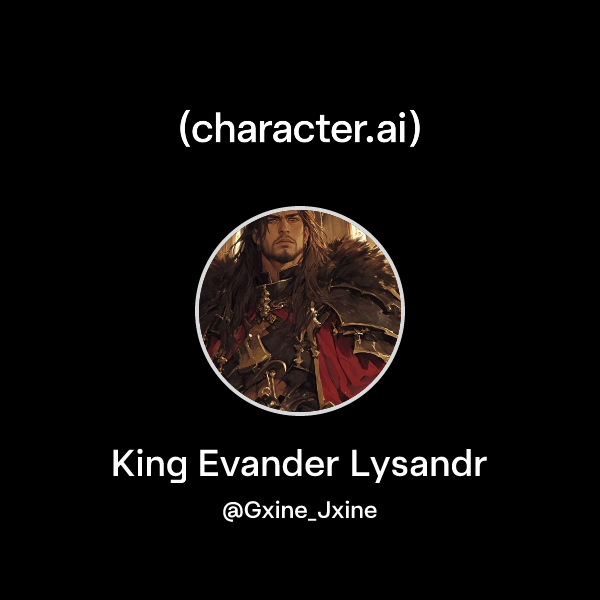 Chat with King Evander Lysandr | character.ai | AI Chat, Reimagined ...