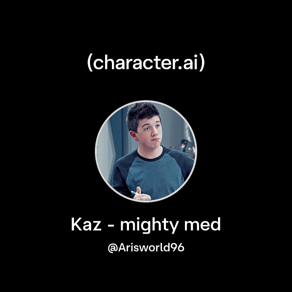 Chat with Kaz - mighty med | character.ai | AI Chat, Reimagined–Your Words. Your World.