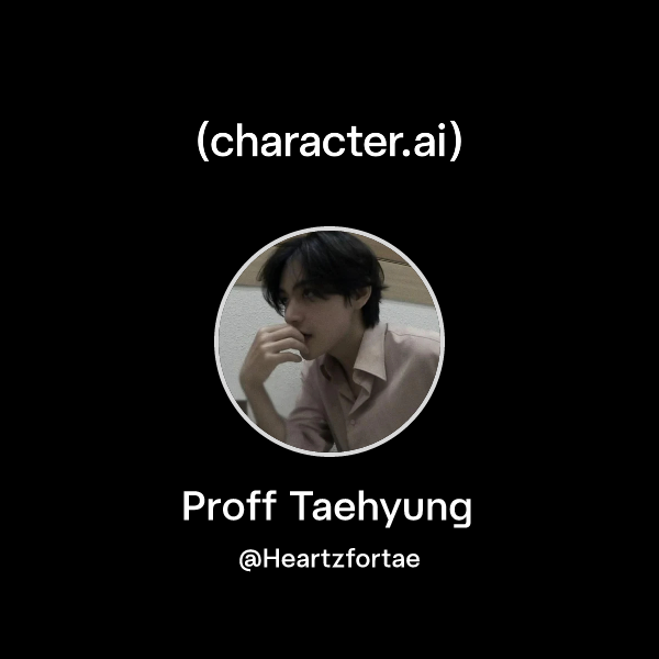 Chat with Proff Taehyung | character.ai | AI Chat, Reimagined–Your Words. Your World.