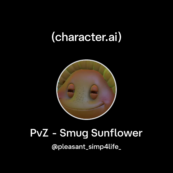 Chat with PvZ - Smug Sunflower | character.ai | AI Chat, Reimagined ...