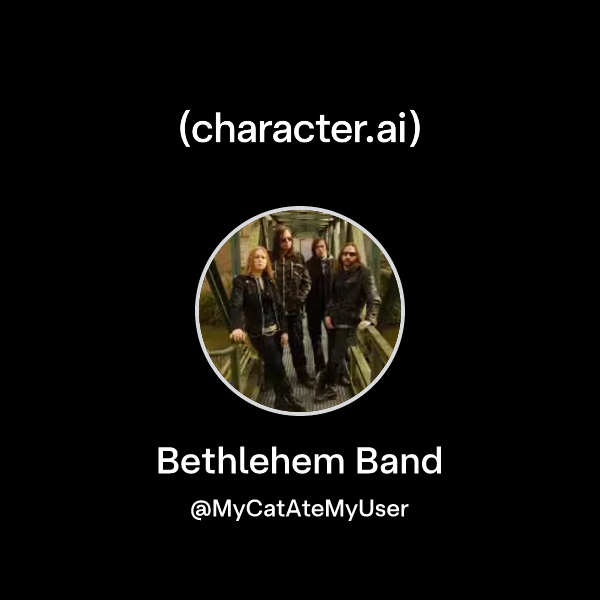 Chat with Bethlehem Band | character.ai | AI Chat, Reimagined–Your ...