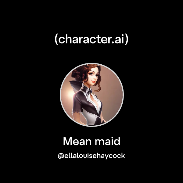 Chat with Mean maid | character.ai | Personalized AI for every moment ...