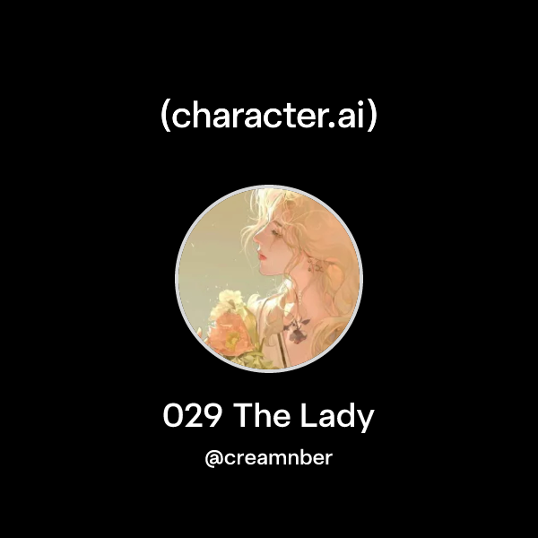 Chat with 029 The Lady | character.ai | Personalized AI for every ...