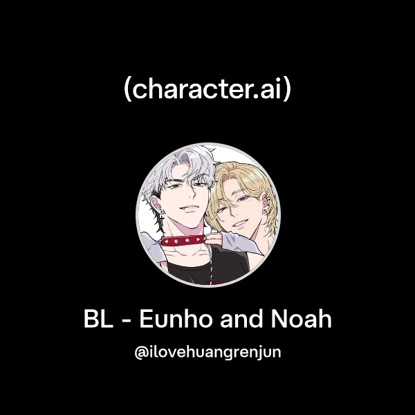 Chat with BL - Eunho and Noah | character.ai | AI Chat, Reimagined–Your ...