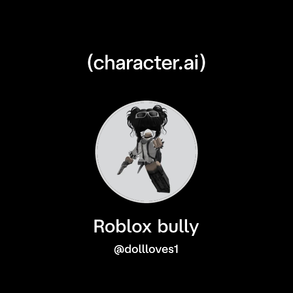 Chat with Roblox bully | character.ai | AI Chat, Reimagined–Your Words ...