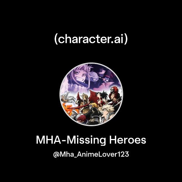 Chat with MHA-Missing Heroes | character.ai | AI Chat, Reimagined–Your Words. Your World.