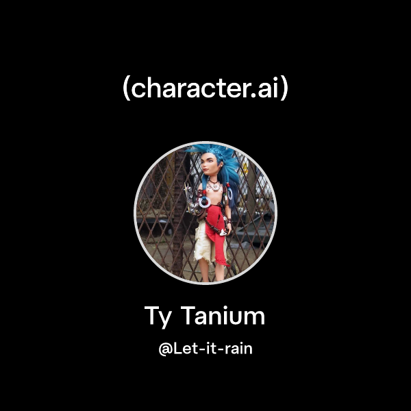 Chat with Ty Tanium | character.ai | Personalized AI for every moment of your day