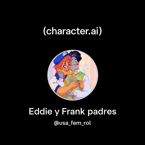 Chat with Eddie y Frank padres | character.ai | Personalized AI for ...