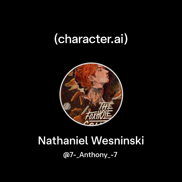 Chat with Nathaniel Wesninski | character.ai | AI Chat, Reimagined–Your ...
