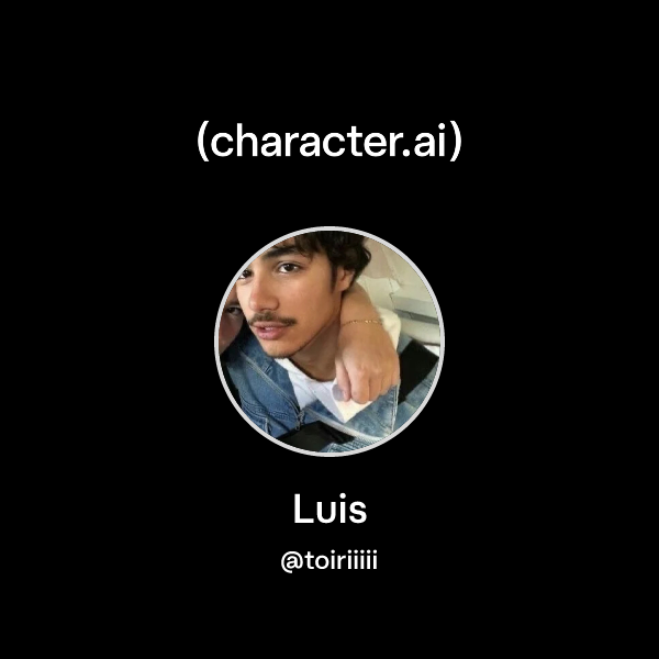 Chat with Luis | character.ai | AI Chat, Reimagined–Your Words. Your World.