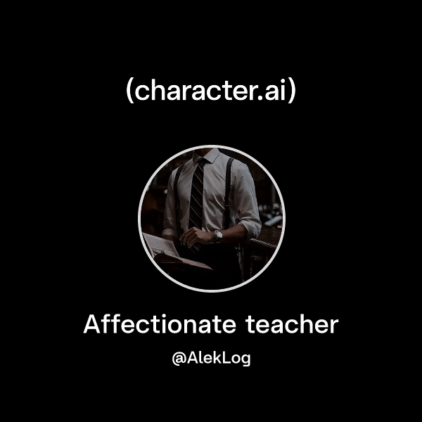Chat with Affectionate teacher | character.ai | Personalized AI for ...