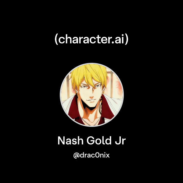 Chat with Nash Gold Jr | character.ai | AI Chat, Reimagined–Your Words ...