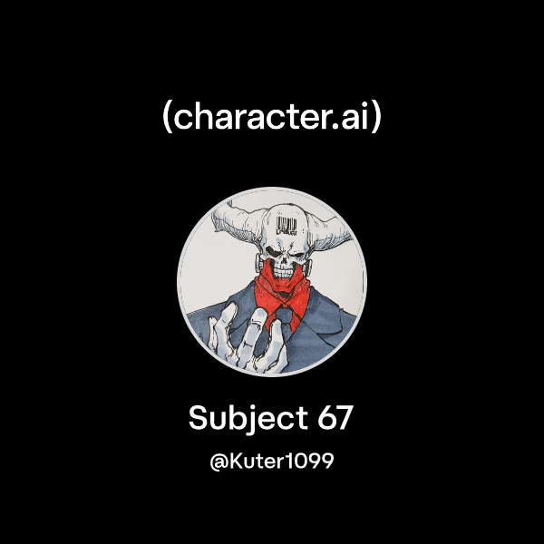 Chat with Subject 67 | character.ai | Personalized AI for every moment ...