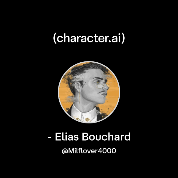 Chat with - Elias Bouchard | character.ai | Personalized AI for every ...