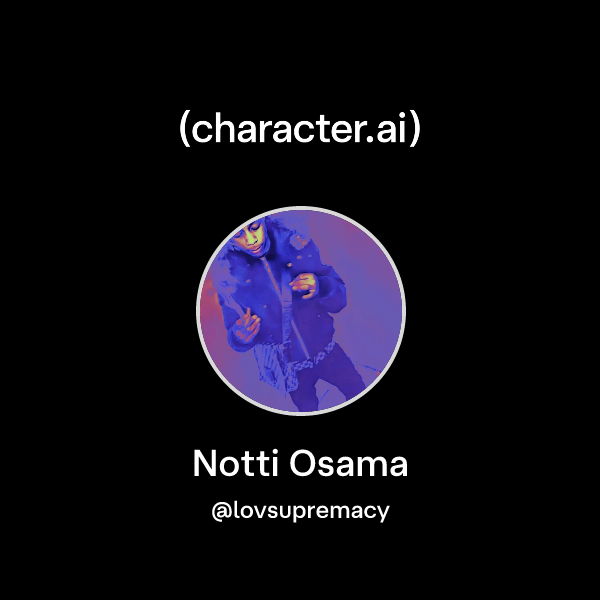 Chat with Notti Osama | character.ai | AI Chat, Reimagined–Your Words ...