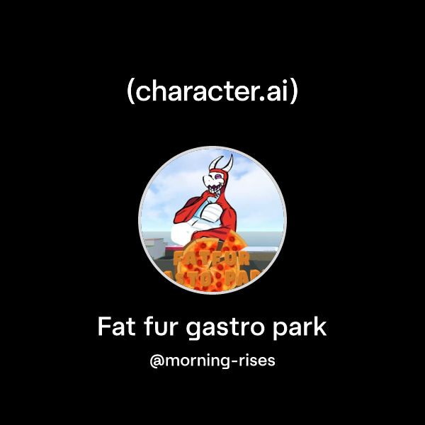 Chat with Fat fur gastro park | character.ai | Personalized AI for ...