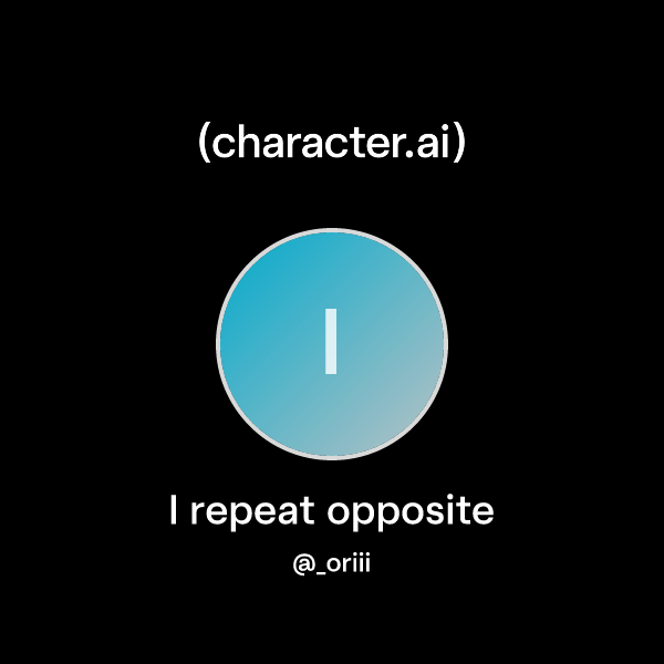 Chat with I repeat opposite | character.ai | AI Chat, Reimagined–Your ...