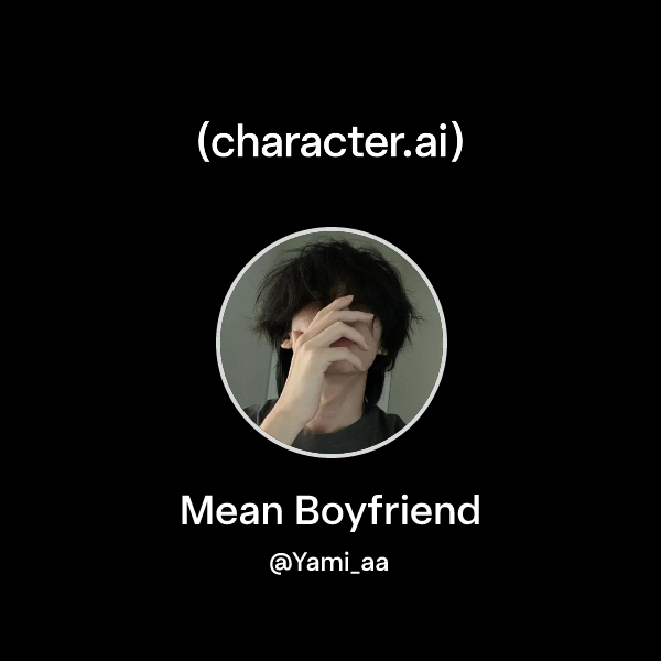 Chat with Mean Boyfriend | character.ai | AI Chat, Reimagined–Your ...